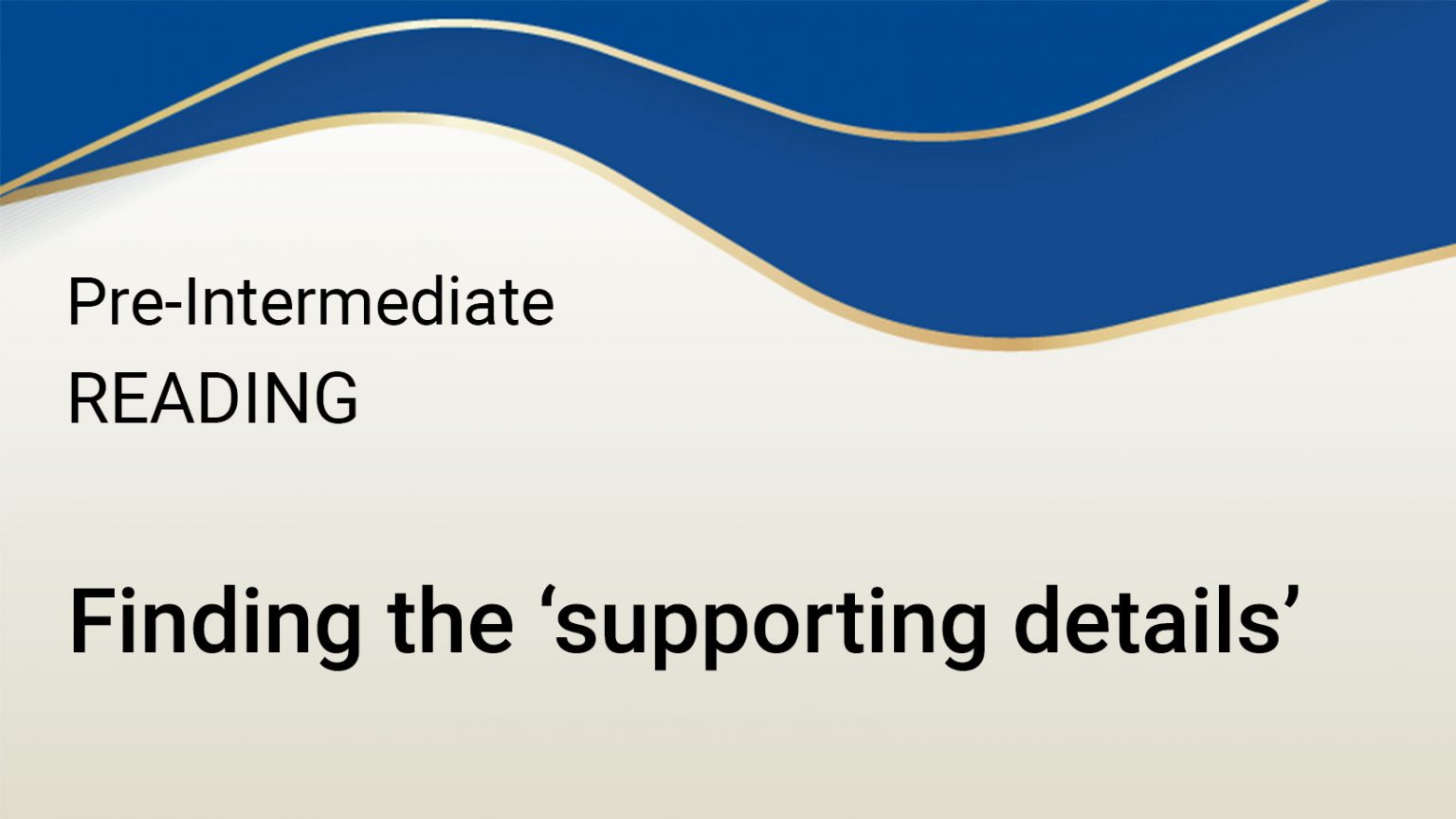 Pre-Int: Finding the ‘supporting details’ in a reading - JPIC Academy - LMS